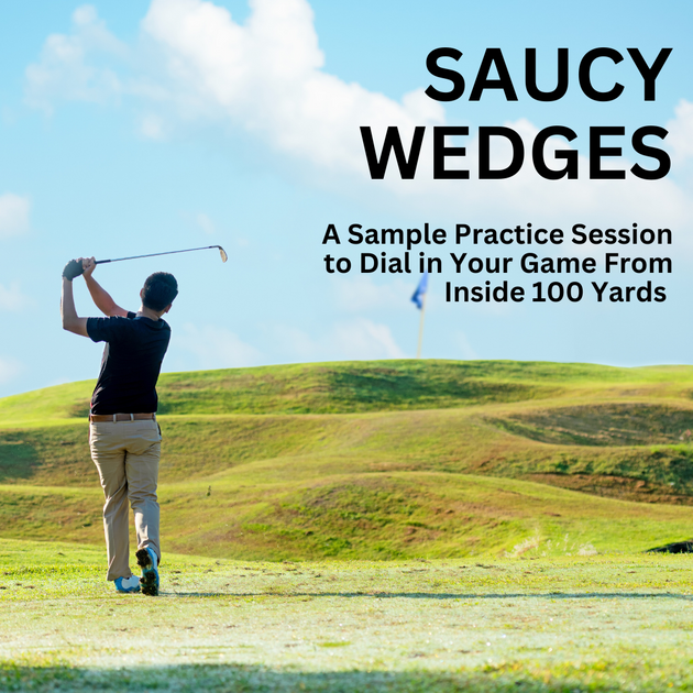 Sample Golf Practice Session: Saucy Wedges – Under Par Performance Golf